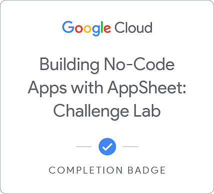 Building No-Code Apps with AppSheet: Challenge Lab | Google Cloud Skills Boost