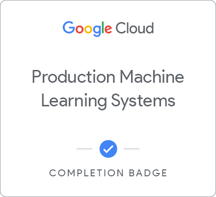 Production Machine Learning Systems | Google Cloud Skills Boost for Partners