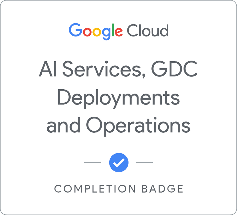 AI Services and GDC Deployments and Operations | Google Cloud Skills Boost