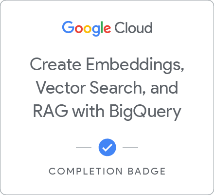 Create Embeddings, Vector Search, and RAG with BigQuery | Google Cloud Skills Boost for Partners