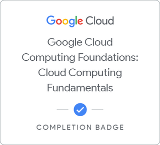 Google Cloud Computing Foundations: Cloud Computing Fundamentals | Google Cloud Skills Boost