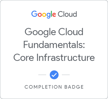 Google Cloud Fundamentals: Core Infrastructure | Google Cloud Skills Boost